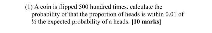 Solved (1) A coin is flipped 500 hundred times. calculate | Chegg.com