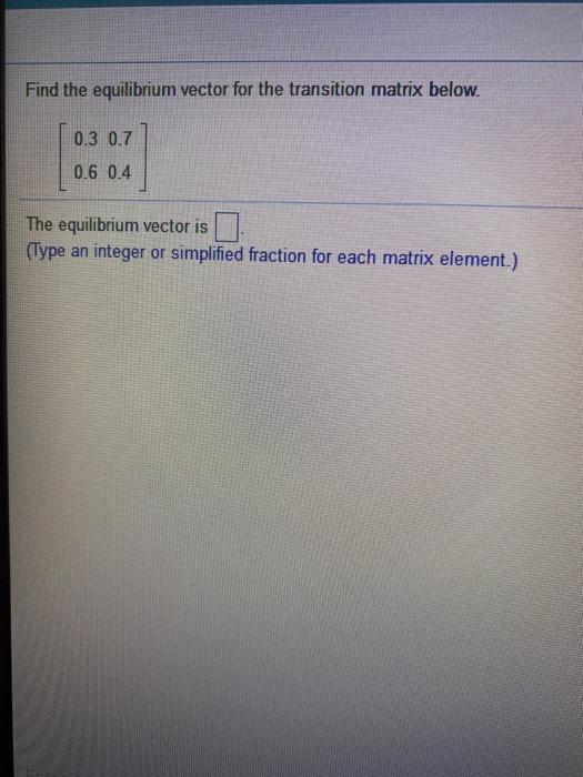 Solved Find the equilibrium vector for the transition matrix | Chegg.com