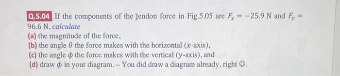 Solved Q.5.04 If the components of the Xendon force in | Chegg.com