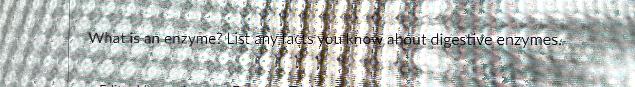 Solved What is an enzyme? List any facts you know about | Chegg.com