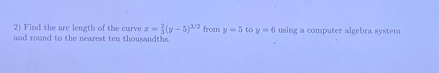 Solved Find the arc length of the curve x=23(y-5)32 ﻿from | Chegg.com