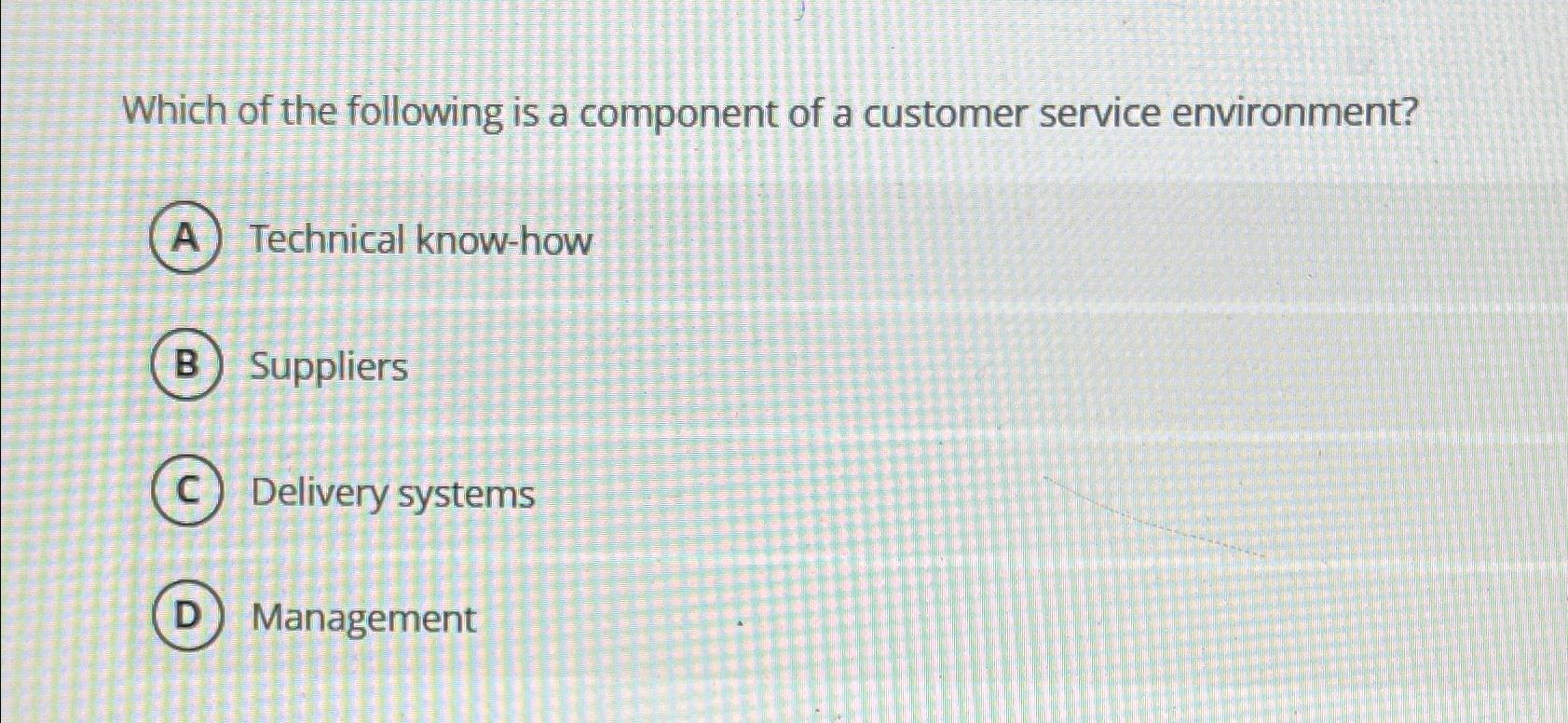 Solved Which of the following is a component of a customer | Chegg.com