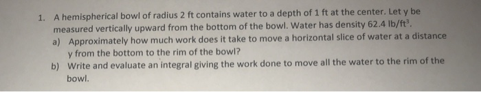Solved 1. A hemispherical bowl of radius 2 ft contains water | Chegg.com