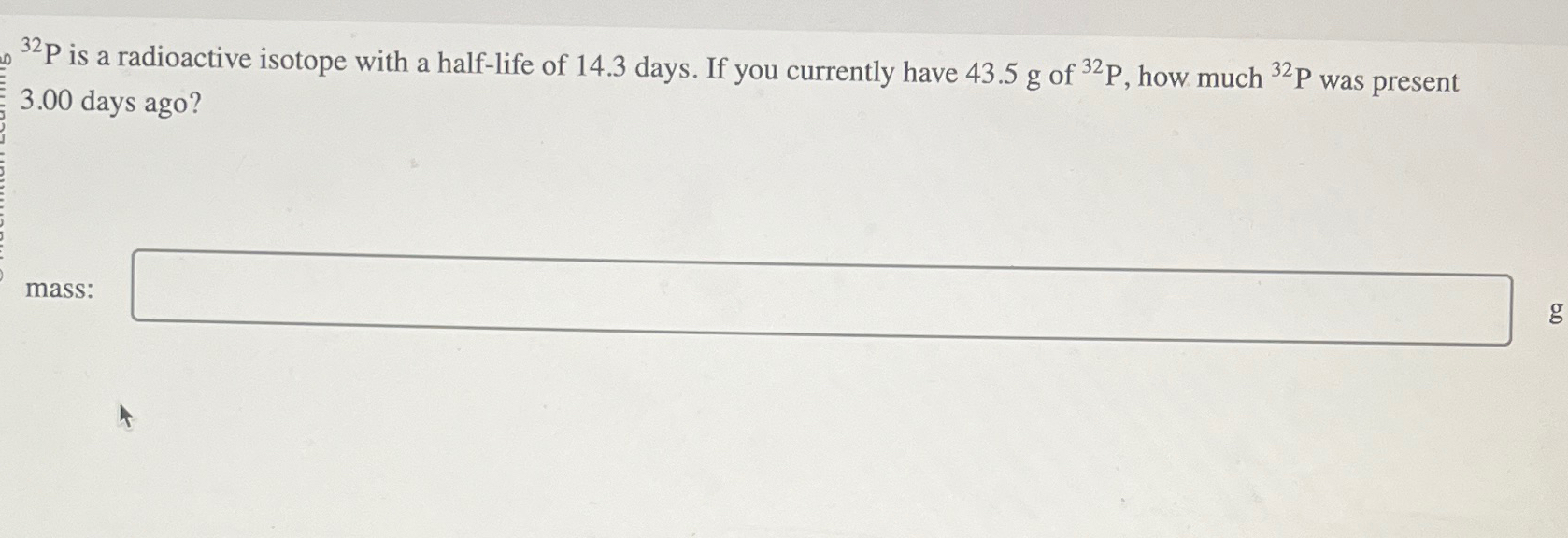 Solved ?32P ﻿is a radioactive isotope with a half-life of | Chegg.com