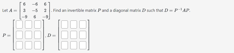 Solved Let A=[6-663-52-96-9]. ﻿Find an invertible matrix P | Chegg.com