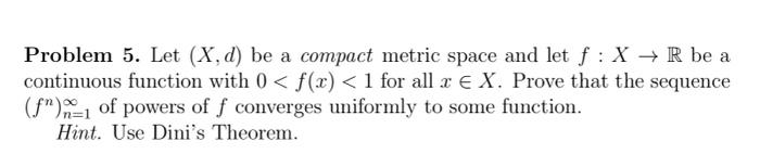 Solved Problem 5. Let (X,d) be a compact metric space and | Chegg.com