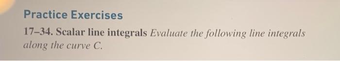 Solved Practice Exercises 17–34. Scalar line integrals | Chegg.com