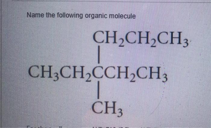 Solved Name the following organic molecule CH2CH2CH3 | Chegg.com
