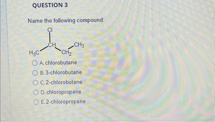 Solved Name the following compound: A. chlorobutane B. | Chegg.com