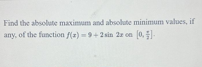 Solved Find the absolute maximum and absolute minimum | Chegg.com