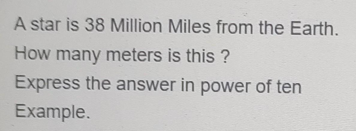 Solved A star is 38 Million Miles from the Earth. How many | Chegg.com