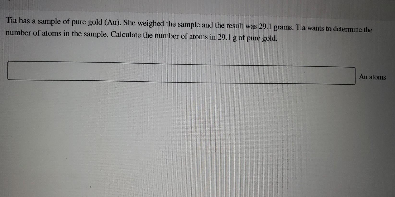 Solved Tia has a sample of pure gold (Au). She weighed the | Chegg.com