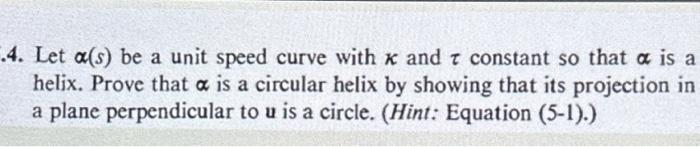 Solved 4. Let α(s) be a unit speed curve with κ and τ | Chegg.com
