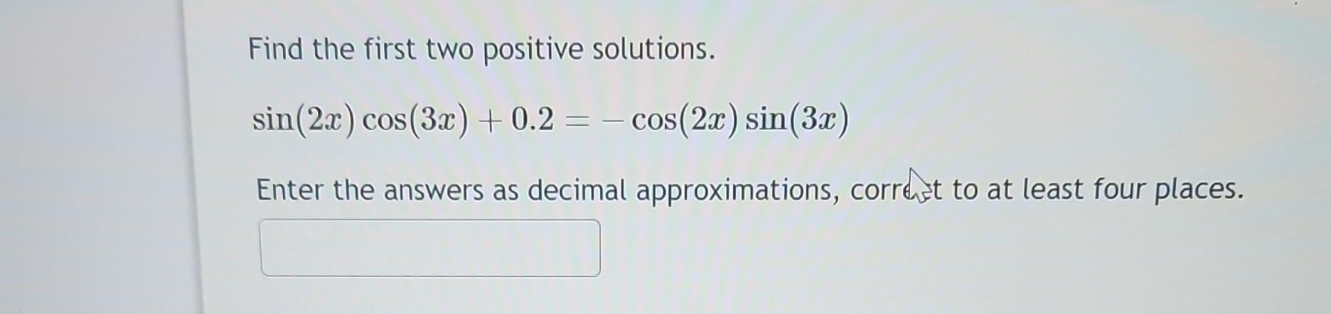 Solved Find the first two positive solutions. | Chegg.com