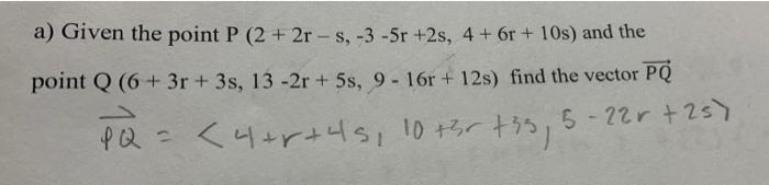Solved a) Given the point P (2 + 2r-s, -3 -5r +2s, 4 + 6r + | Chegg.com