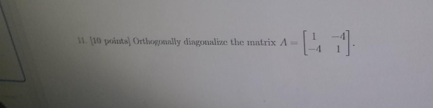 Solved 11. (10 points) Orthogonally diagonalize the matrix A | Chegg.com Solved 11. (10 points) Orthogonally diagonalize the matrix A | Chegg.com