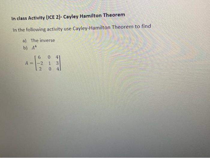 Solved In class Activity (ICE 2)- Cayley Hamilton Theorem In | Chegg.com