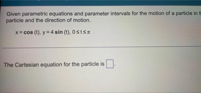 Solved Given parametric equations and parameter intervals | Chegg.com