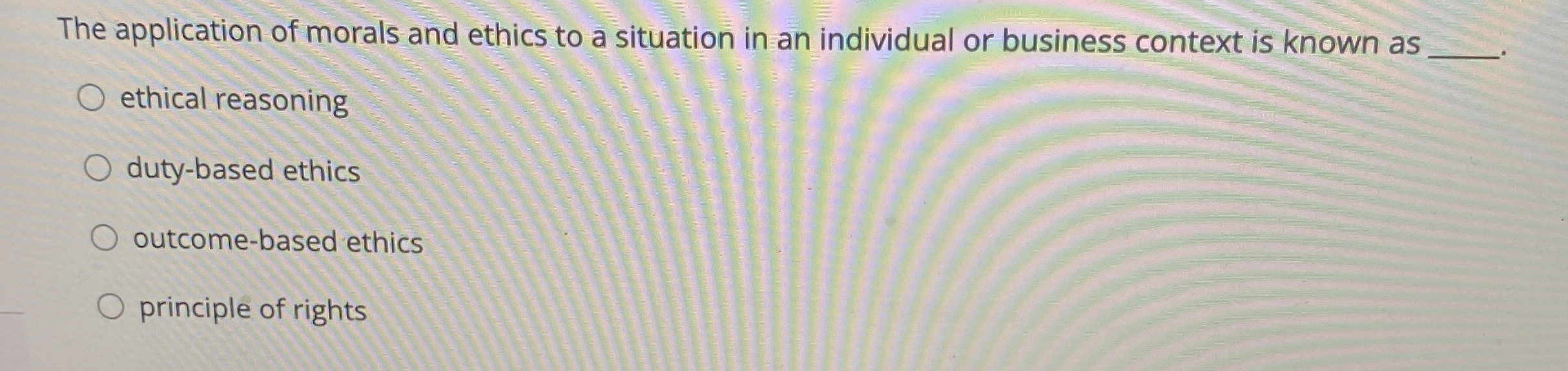 Solved The application of morals and ethics to a situation | Chegg.com