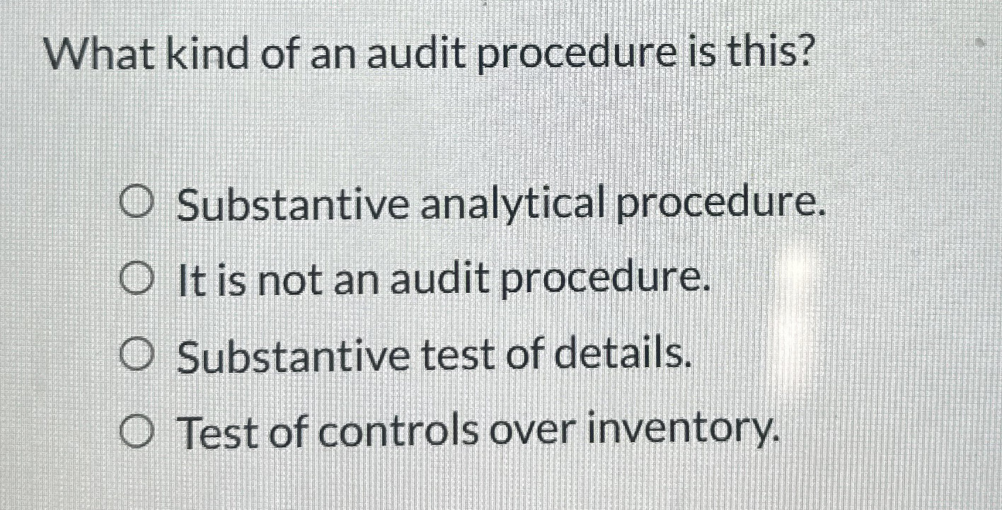 Solved What kind of an audit procedure is this?Substantive | Chegg.com