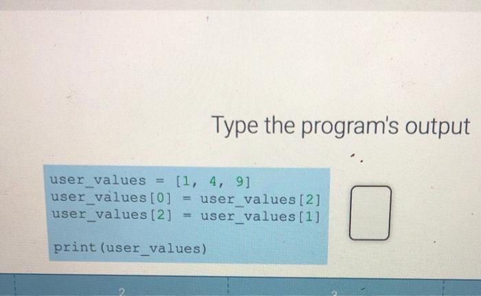 Solved Type the program's output user_values = [1, 4, 9] | Chegg.com