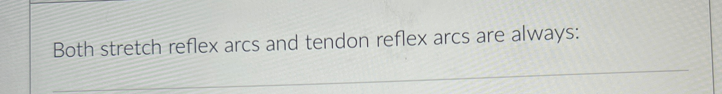 Solved Both stretch reflex arcs and tendon reflex arcs are | Chegg.com
