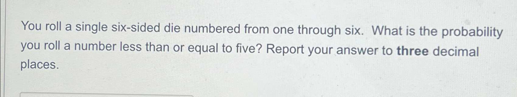 Solved You roll a single six-sided die numbered from one | Chegg.com