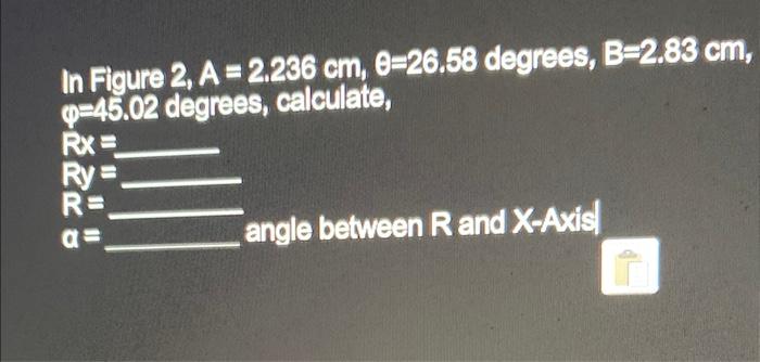 Solved In Figure 2, A=2.236 cm,0=26.58 degrees, B=2.83 cm, | Chegg.com