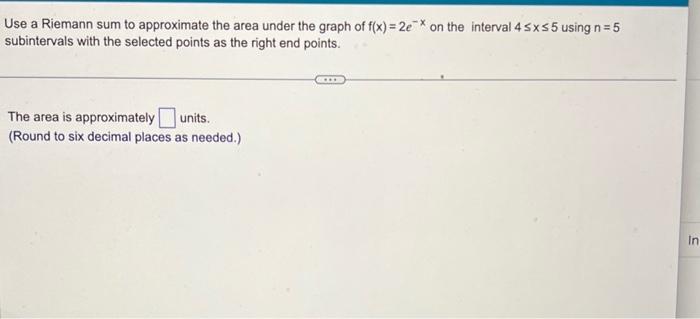 Solved Use a Riemann sum to approximate the area under the | Chegg.com
