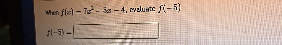 Solved When f(x)=7x2-5x-4, ﻿evaluate f(-5)f(-5)= | Chegg.com