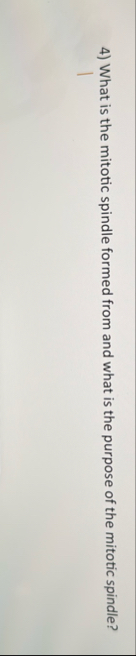 Solved What is the mitotic spindle formed from and what is | Chegg.com