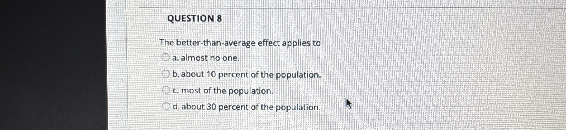 Solved QUESTION 8The better-than-average effect applies toa. | Chegg.com