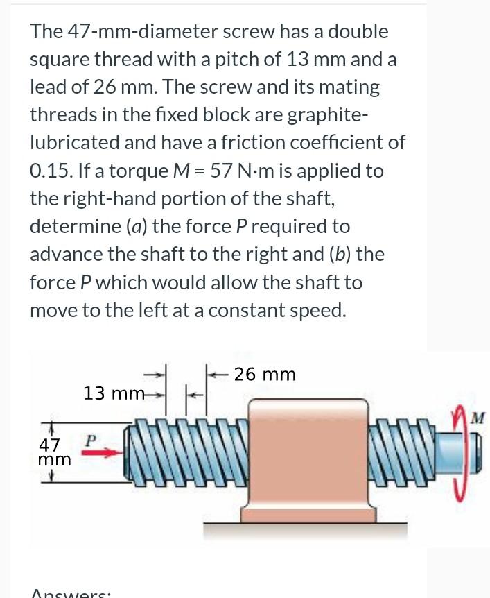 Solved The 47-mm-diameter screw has a double square thread | Chegg.com