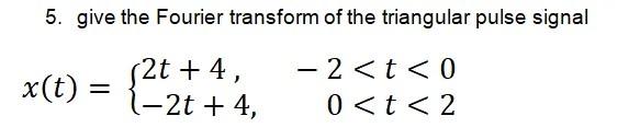 Solved 5. give the Fourier transform of the triangular pulse | Chegg.com