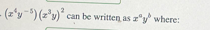 Solved (x4y-5)(x3y)2 ﻿can be written as xayb ﻿where: | Chegg.com