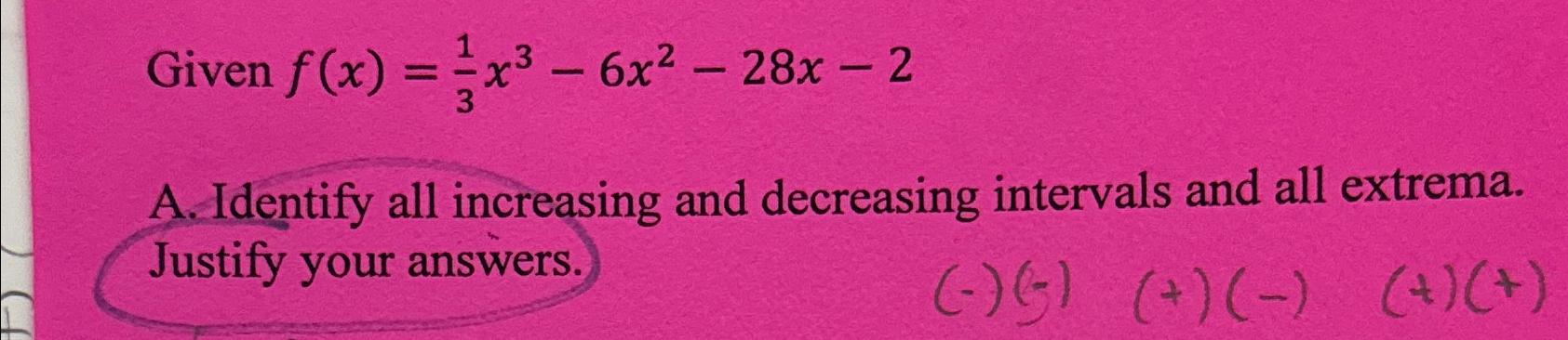 Solved Given f(x)=13x3-6x2-28x-2A. ﻿Identify all increasing | Chegg.com
