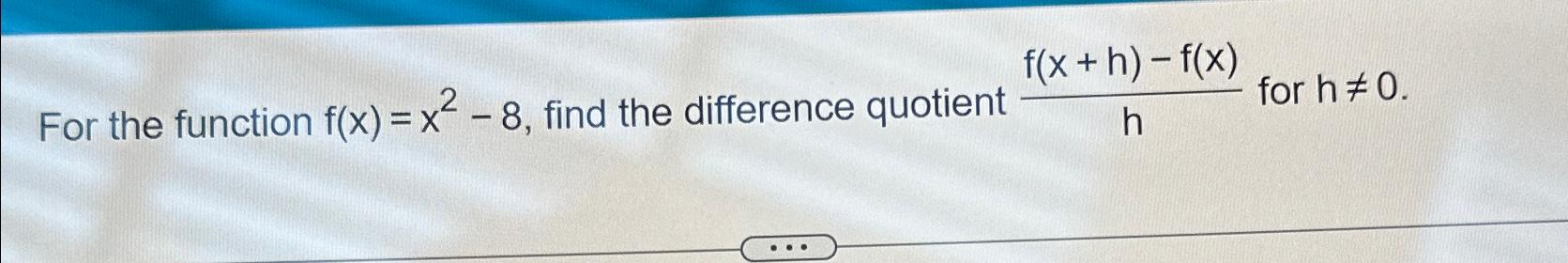 Solved For the function f(x)=x2-8, ﻿find the difference | Chegg.com