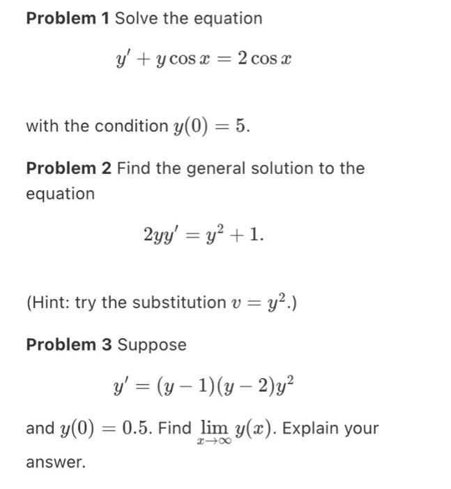 Solved Problem 1 Solve the equation y′+ycosx=2cosx with the | Chegg.com