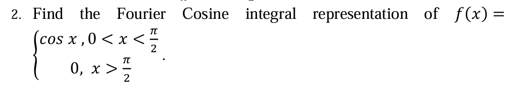 Solved Find the Fourier Cosine integral representation of | Chegg.com