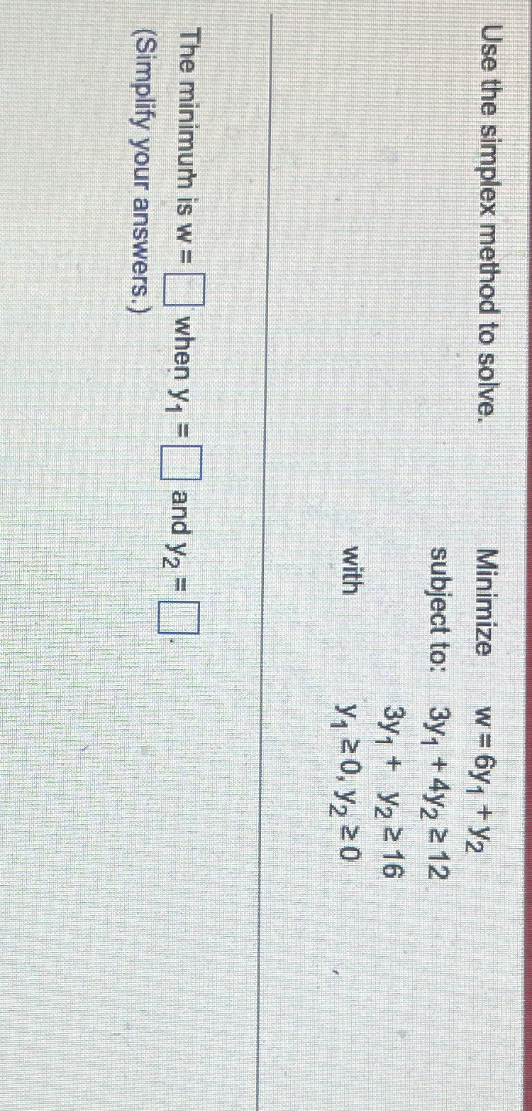 Solved Use the simplex method to solve. ﻿Minimize w=6y1+y2 | Chegg.com