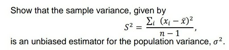 Solved Show that the sample variance, given by 2i (Xi - x)2 | Chegg.com