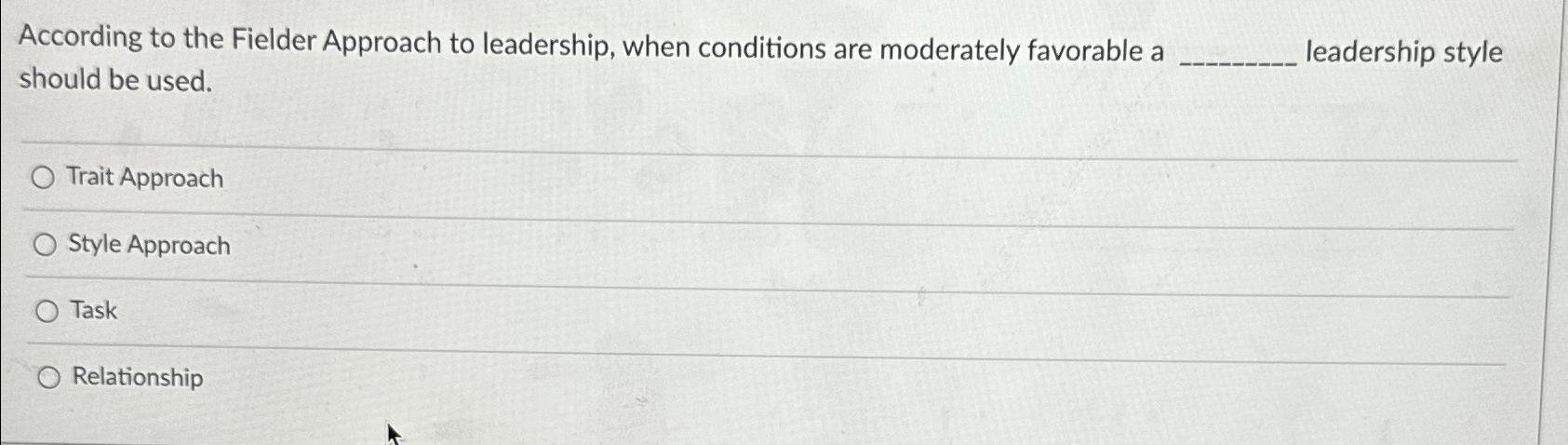 Solved According to the Fielder Approach to leadership, when | Chegg.com