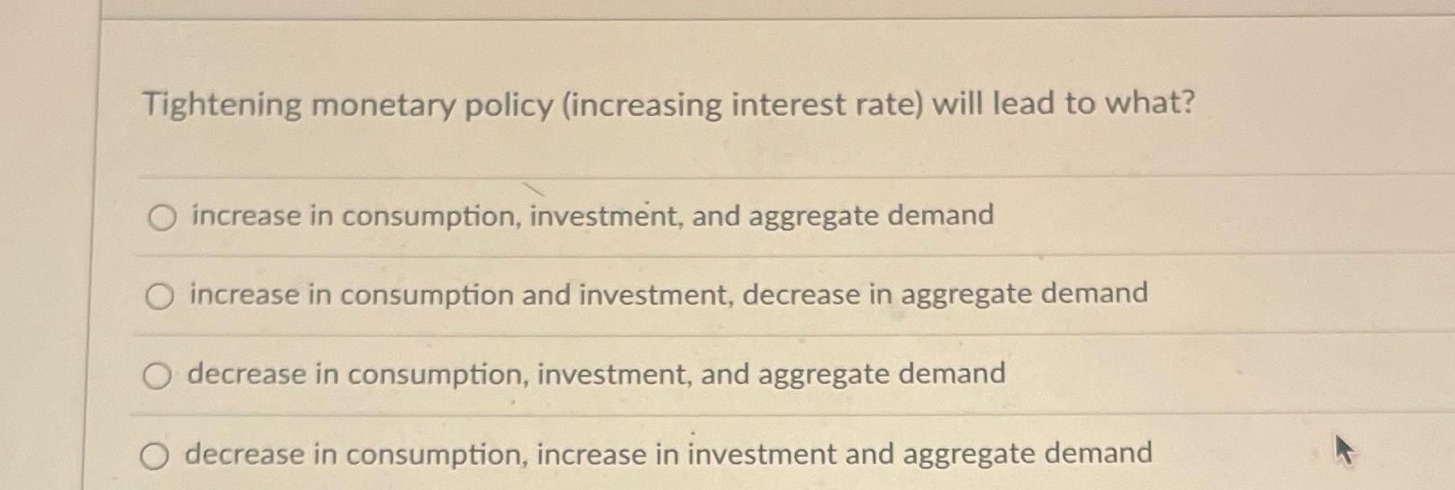 Solved Tightening monetary policy (increasing interest rate) | Chegg.com