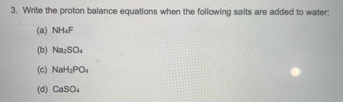 Solved 3. Write the proton balance equations when the | Chegg.com