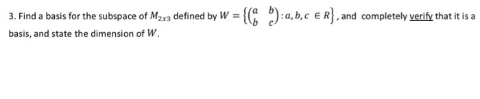 Solved 3. Find a basis for the subspace of M2x3 defined by W | Chegg.com