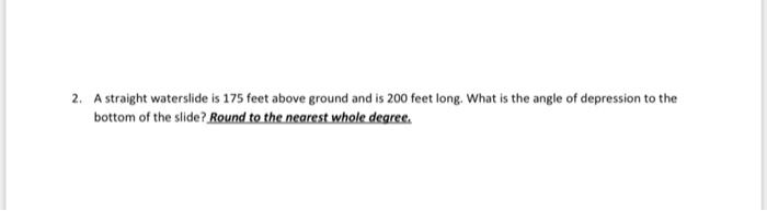 Solved 2. A straight waterslide is 175 feet above ground and | Chegg.com