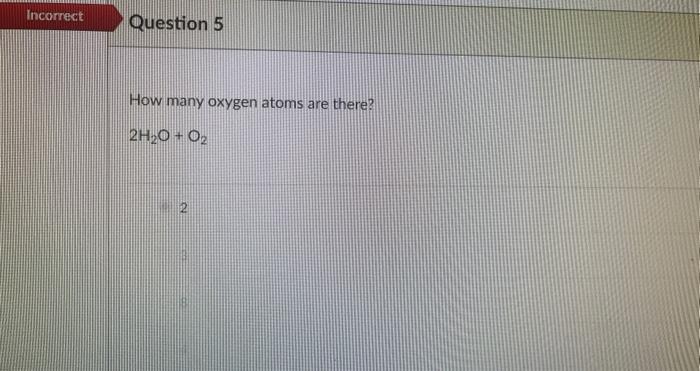 Solved How many oxygen atoms are there? 2H2O+O2 | Chegg.com