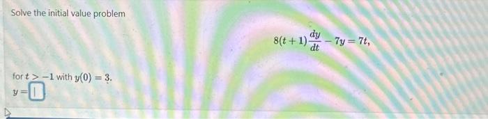 Solved Solve the initial value problem 8(t+1)dtdy−7y=7t for | Chegg.com