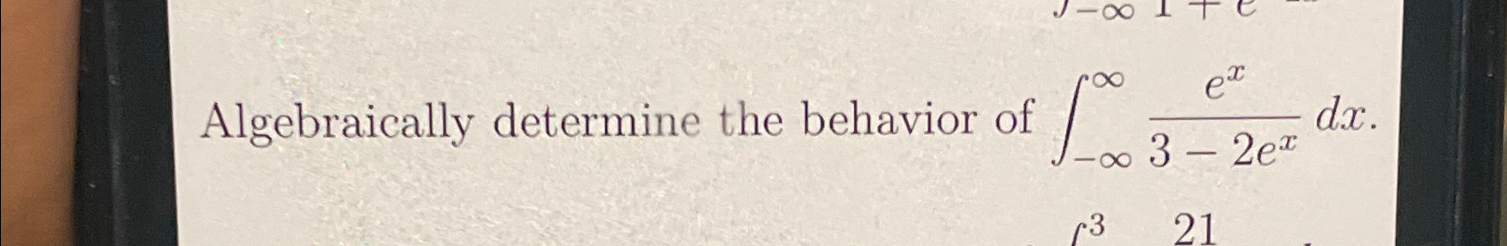 Solved Algebraically determine the behavior of ∫-∞∞ex3-2exdx | Chegg.com