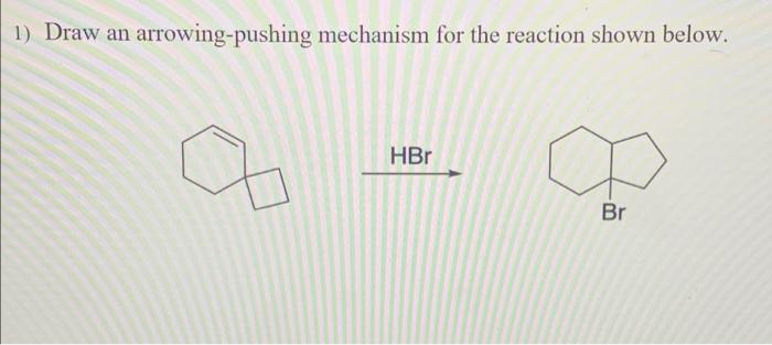 Solved 1) Draw an arrowing-pushing mechanism for the | Chegg.com